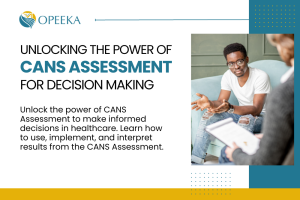 Unlocking the Power of CANS Assessment for Decision-Making